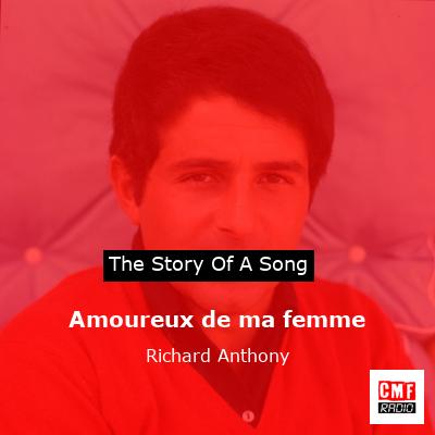 The story of the song Amoureux de ma femme - Richard Anthony