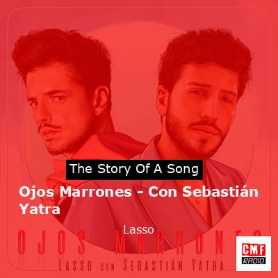 The story and meaning of the song 'Ojos Marrones - Con Sebastián Yatra ...