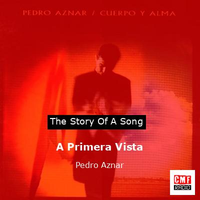 The story and meaning of the song 'A Primera Vista - Pedro Aznar
