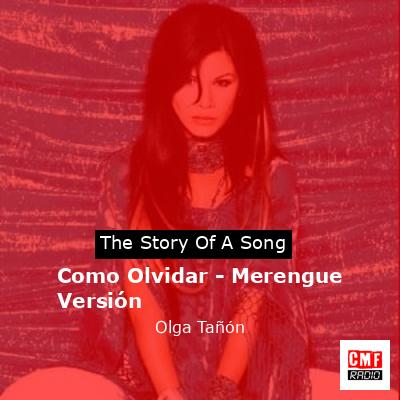 The story and meaning of the song 'Como Olvidar - Merengue Versión - Olga Tañón
