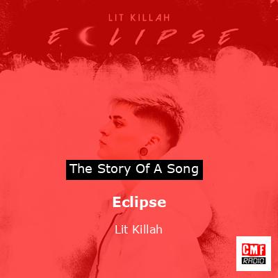 The story and meaning of the song 'Eclipse - Lit Killah