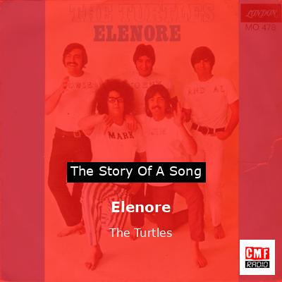 The story and meaning of the song 'Elenore - The Turtles