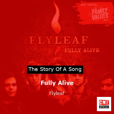 The story and meaning of the song 'Fully Alive - Flyleaf