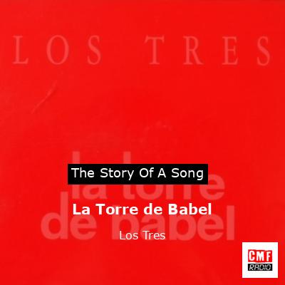 The story and meaning of the song 'La Torre de Babel - Los Tres