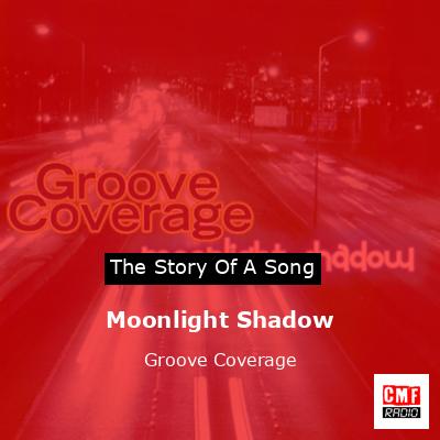 The story and meaning of the song 'Moonlight Shadow - Groove Coverage