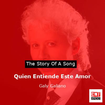 The story and meaning of the song 'Quien Entiende Este Amor - Galy ...