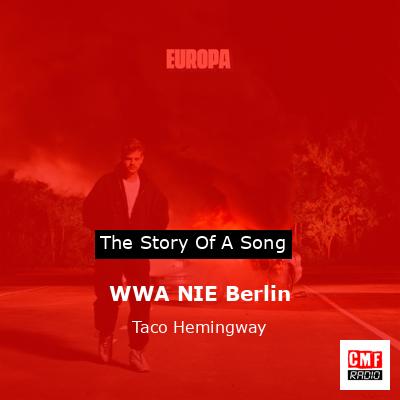 The story and meaning of the song 'WWA NIE Berlin - Taco Hemingway