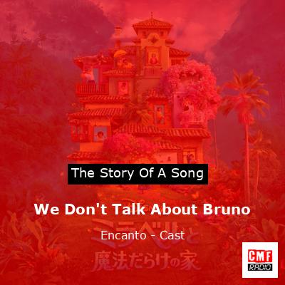 The story and meaning of the song 'We Don't Talk About Bruno - Encanto - Cast