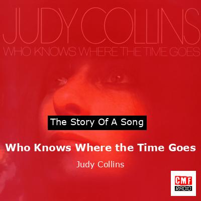 The story and meaning of the song 'Who Knows Where the Time Goes - Judy Collins