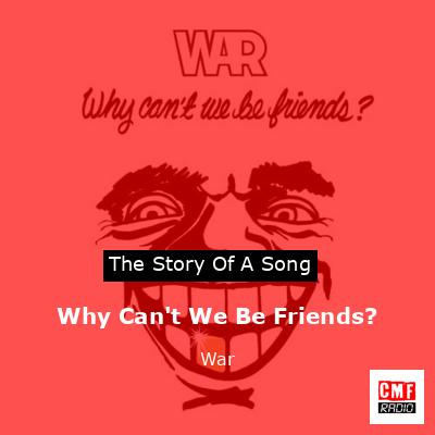 The story and meaning of the song 'Why Can't We Be Friends? - War