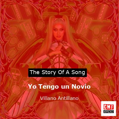 The story and meaning of the song 'Yo Tengo un Novio - Villano Antillano