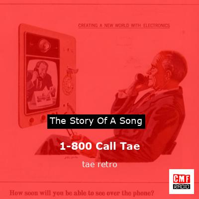 The story and meaning of the song '1-800 Call Tae - tae retro