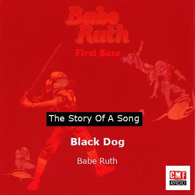 The story and meaning of the song 'Black Dog - Babe Ruth