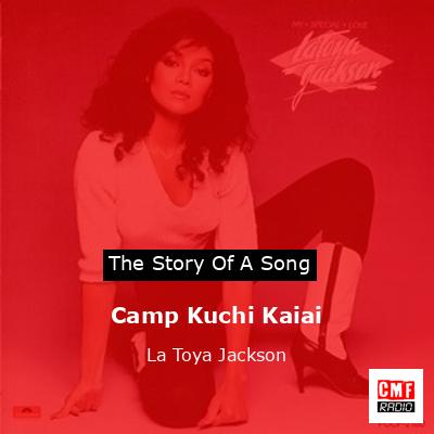 The story and meaning of the song 'Camp Kuchi Kaiai - La Toya Jackson