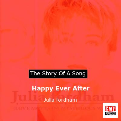The story and meaning of the song 'Happy Ever After - Julia fordham