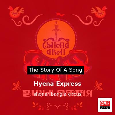 The story and meaning of the song 'Hyena Express - shonar bangla circus