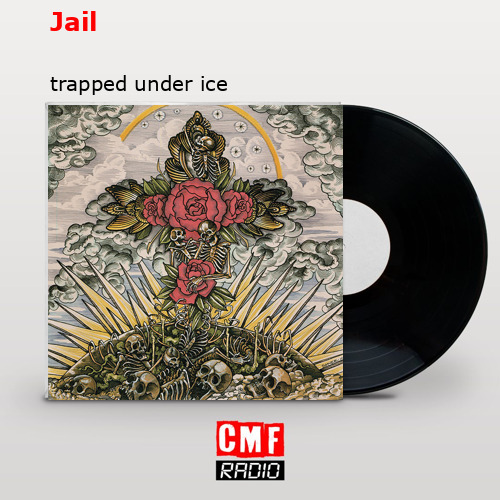 The story and meaning of the song 'Jail - trapped under ice