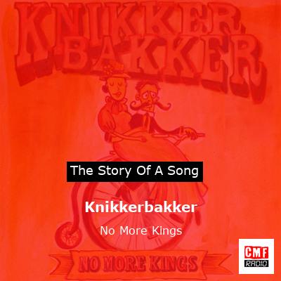 The story and meaning of the song 'Knikkerbakker - No More Kings