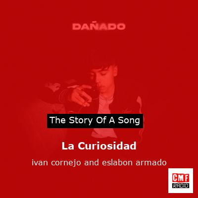 The story and meaning of the song 'La Curiosidad - ivan cornejo and eslabon armado