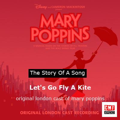 The story and meaning of the song 'Let's Go Fly A Kite - original london cast of mary poppins