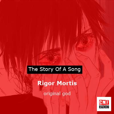 The story and meaning of the song 'Rigor Mortis - original god