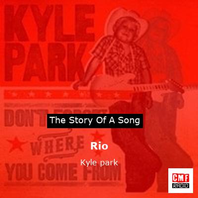 The story and meaning of the song 'Rio - Kyle park