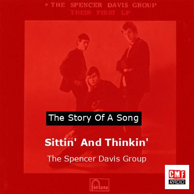 The story and meaning of the song 'Sittin' And Thinkin' - The Spencer Davis Group
