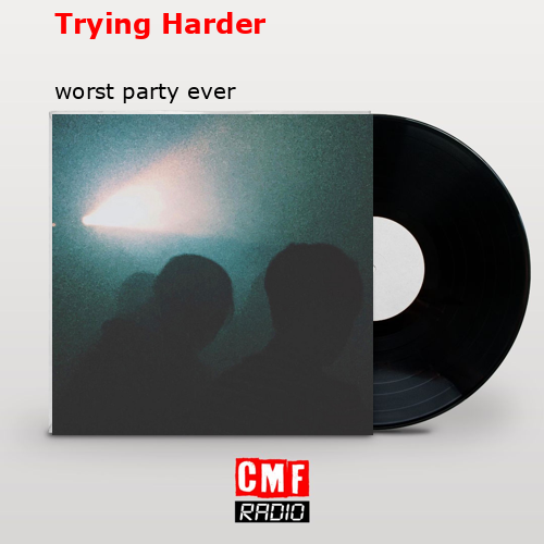 The story and meaning of the song 'Trying Harder - worst party ever