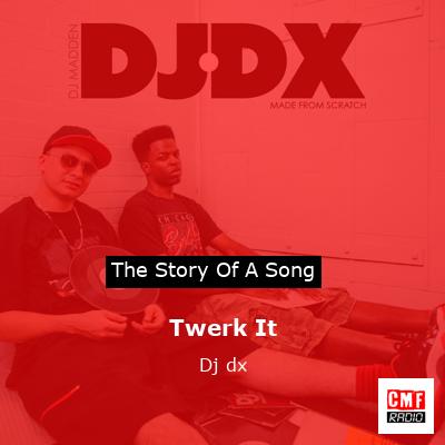 The story and meaning of the song 'Twerk It - Dj dx
