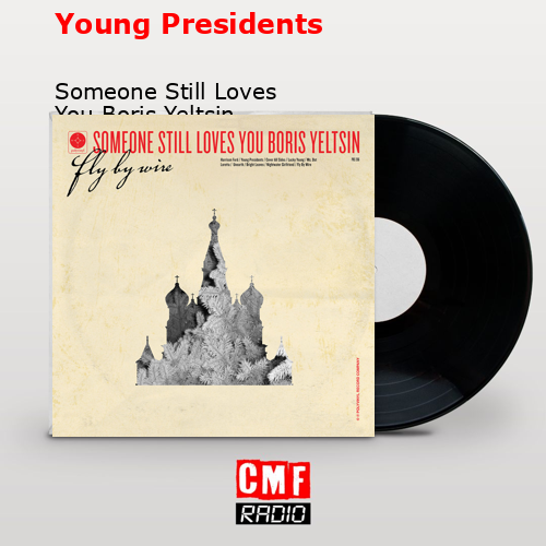 The story and meaning of the song 'Young Presidents - Someone Still Loves You Boris Yeltsin