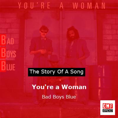 The story and meaning of the song 'You're a Woman - Bad Boys Blue