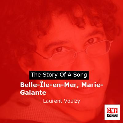 The story and meaning of the song 'Belle-Île-en-Mer, Marie-Galante - Laurent Voulzy