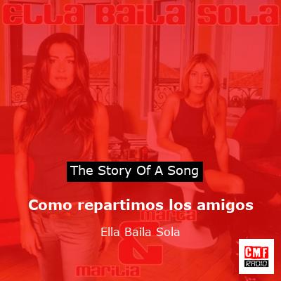 The story and meaning of the song 'Como repartimos los amigos - Ella ...