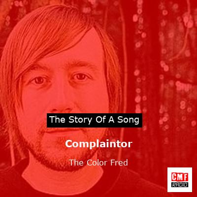 The story and meaning of the song 'Complaintor - The Color Fred
