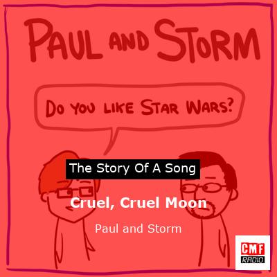 The story and meaning of the song 'Cruel, Cruel Moon - Paul and Storm