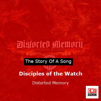 The story and meaning of the song 'Disciples of the Watch - Distorted ...