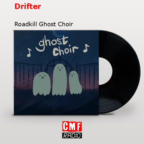 The story and meaning of the song 'Drifter - Roadkill Ghost Choir