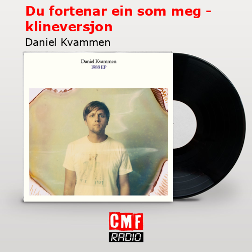 The story and meaning of the song 'Du fortenar ein som meg - klineversjon - Daniel Kvammen
