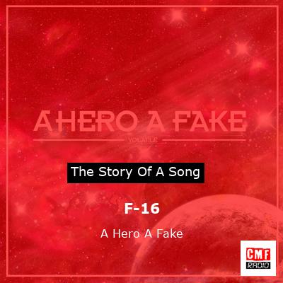 The story and meaning of the song 'F-16 - A Hero A Fake