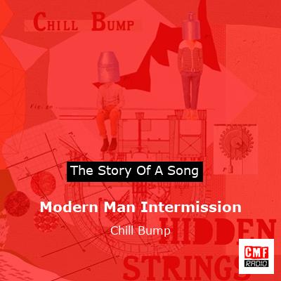 The story and meaning of the song 'Modern Man Intermission - Chill Bump