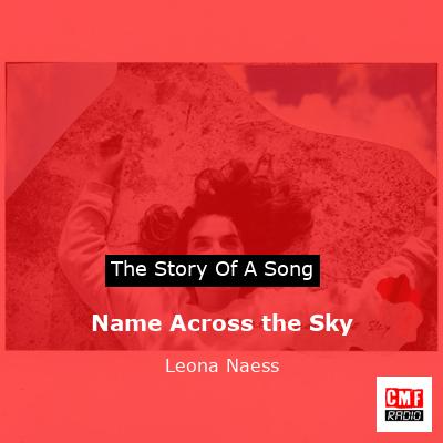 The story and meaning of the song 'Name Across the Sky - Leona Naess