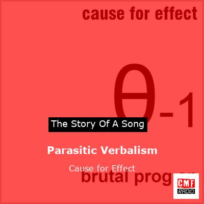 The story and meaning of the song 'Parasitic Verbalism - Cause for Effect