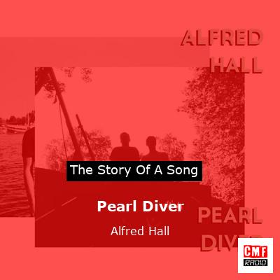 The story and meaning of the song 'Pearl Diver - Alfred Hall