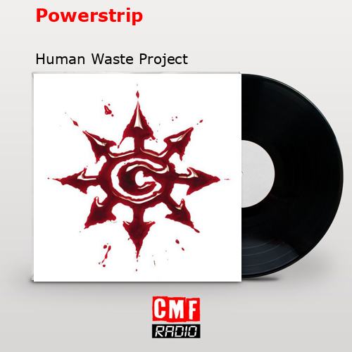 The story and meaning of the song 'Powerstrip - Human Waste Project