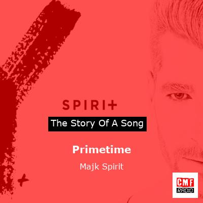 The story and meaning of the song 'Primetime - Majk Spirit