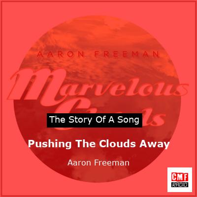 The story and meaning of the song 'Pushing The Clouds Away - Aaron Freeman