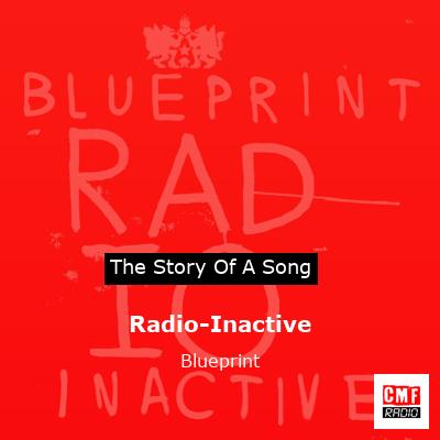 The story and meaning of the song 'Radio-Inactive - Blueprint