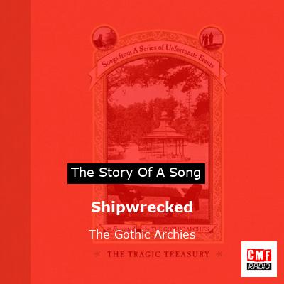 The story and meaning of the song 'Shipwrecked - The Gothic Archies