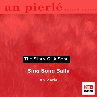 The story and meaning of the song 'Sing Song Sally - An Pierlé