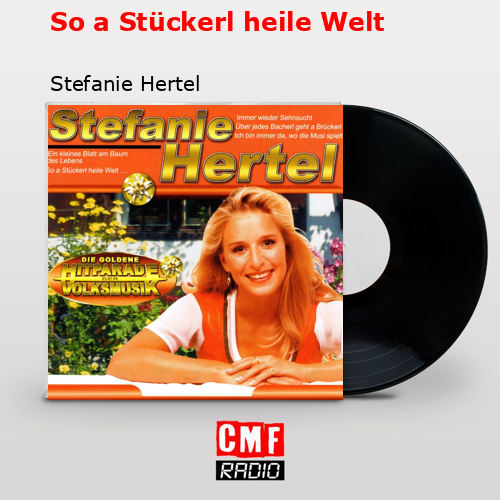 The story and meaning of the song 'So a Stückerl heile Welt - Stefanie Hertel